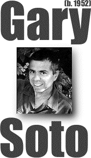 American Literature - Lit 112B - Gary Soto (b. 1952)